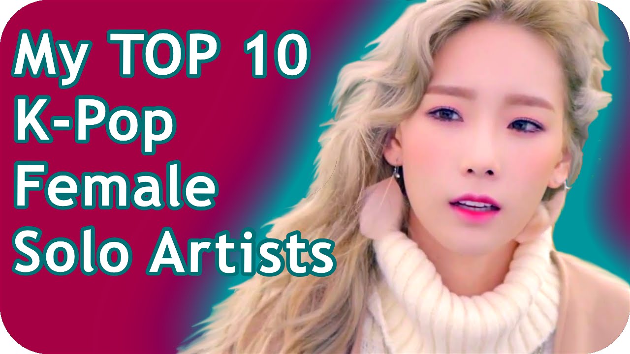 My Top 10 Female K Pop Solo Artists KDaebak YouTube