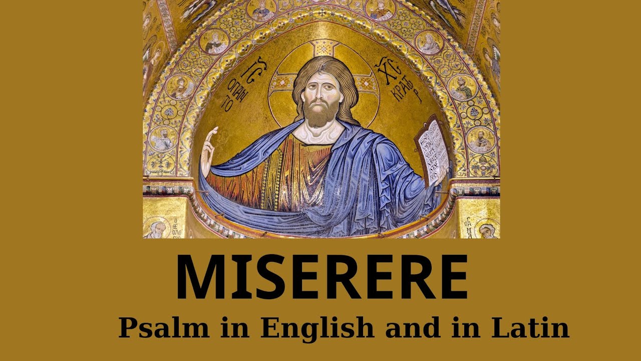 Miserere. Psalm 51 in English and in Latin. Have mercy on me, God ...