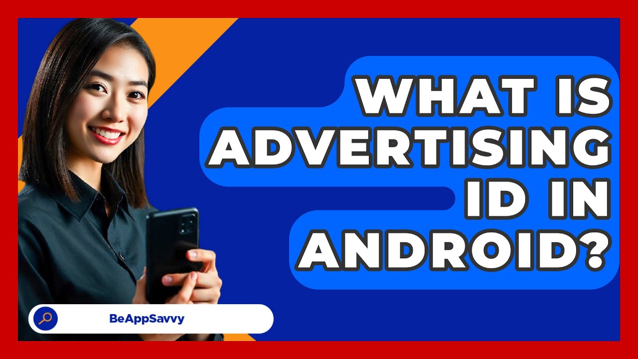 What Is Advertising ID In Android? - Be App Savvy - YouTube