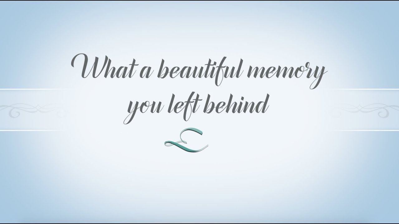 What a Beautiful Memory you left Behind - YouTube