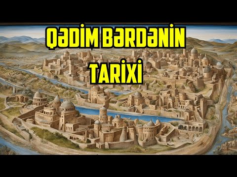 Bərdə Tarixi:Qafqazın Qədim İncisi