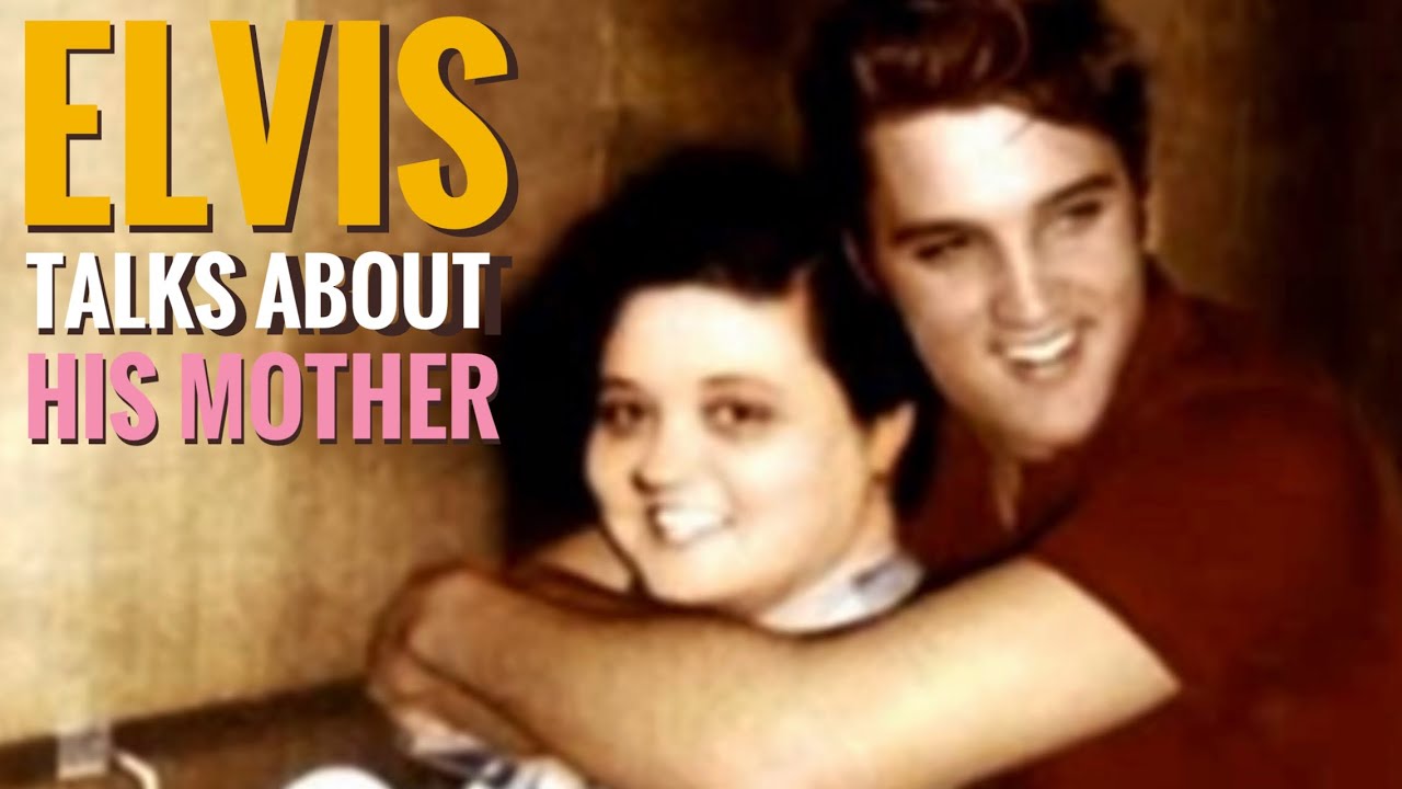 Elvis talks about his mother very nicely and is proud of how she raised ...