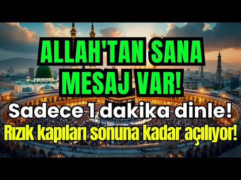 ALLAH'TAN SANA MÜJDE VAR! SADECE 1 DAKİKA DİNLE! RIZIK KAPILARI SONUNA KADAR AÇILACAK