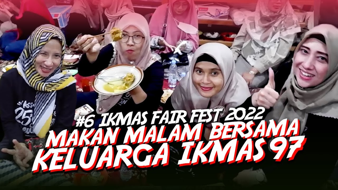 #6 IKMAS FAIR FEST 2022 | MAKAN MALAM BERSAMA KELUARGA BESAR IKMAS 97 ...