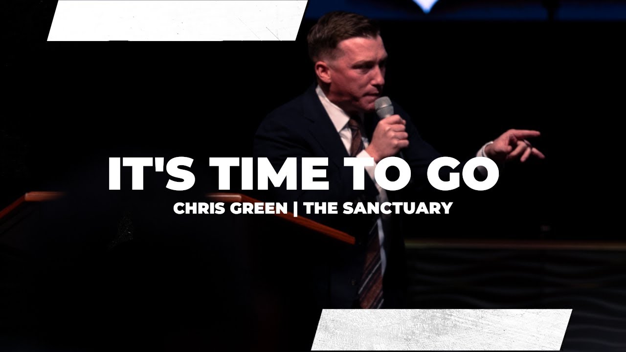 It's Time To Go | Sermon | Chris Green - YouTube