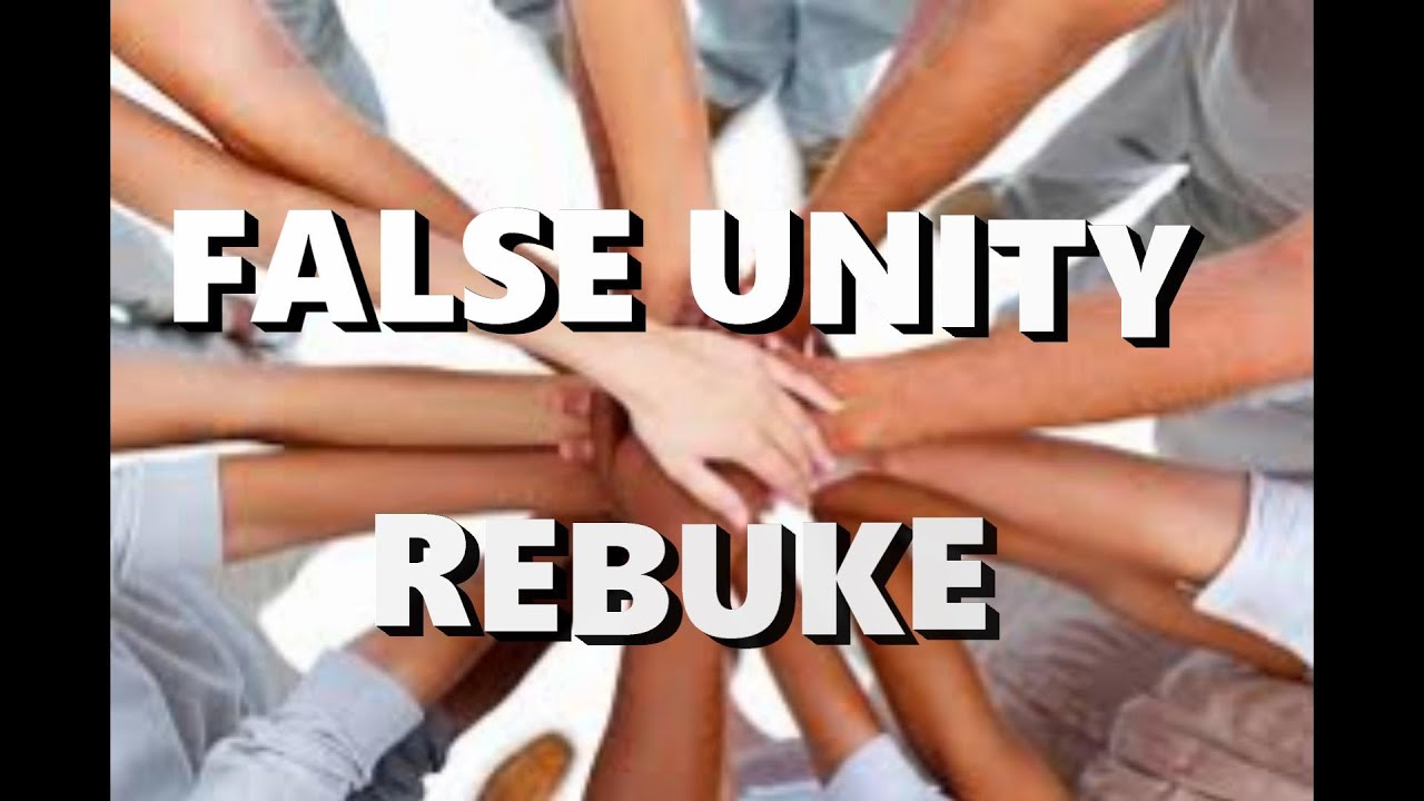 FALSE UNITY REBUKE - YouTube