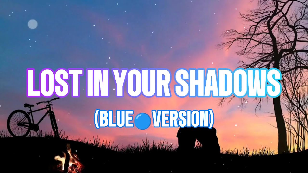 LOST IN YOUR SHADOWS (Blue🔵Version) - (Official Lyrics Video) - YouTube
