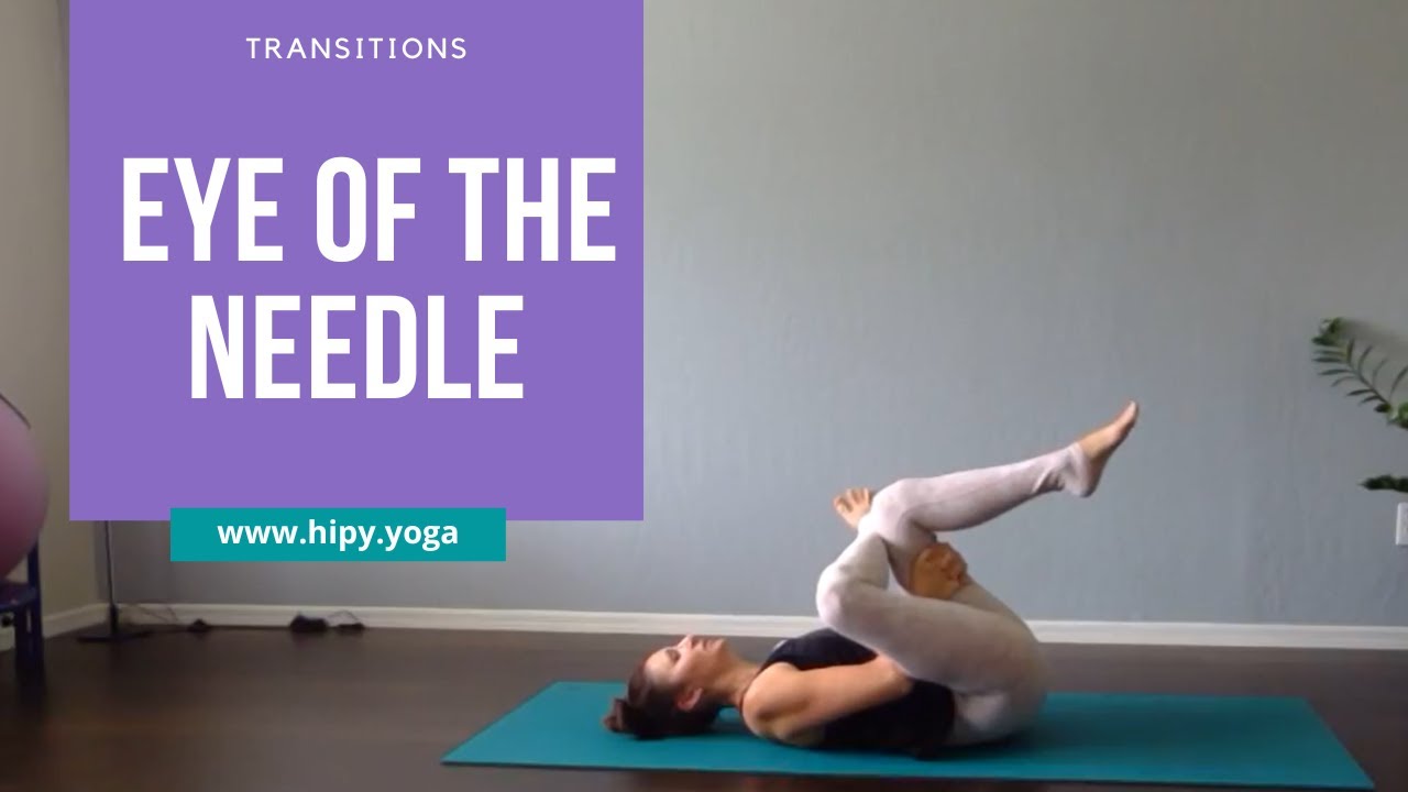Eye of the Needle Yoga Transitions - YouTube