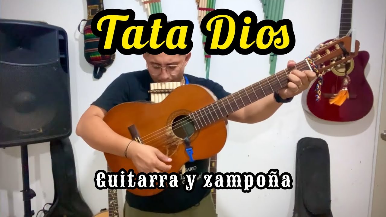 Tata Dios - Guitarra y Zampoña (versión GDLL) - YouTube