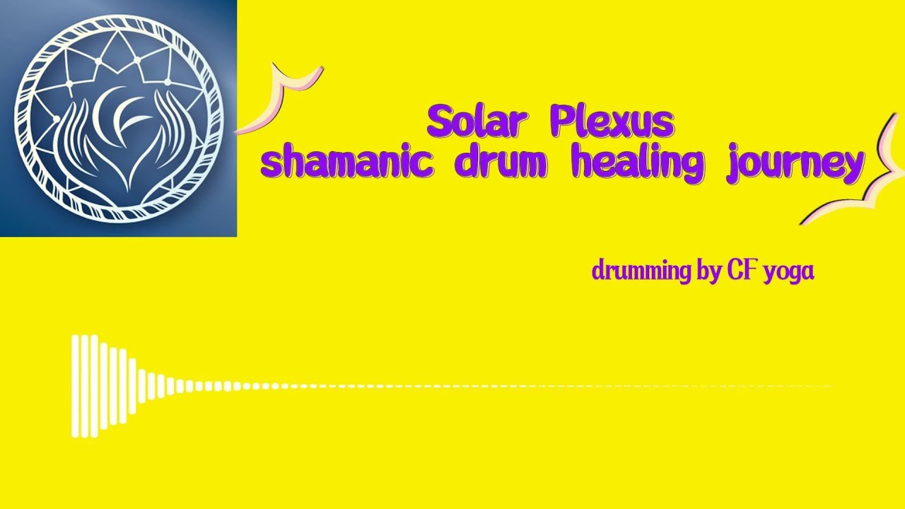 Solar Plexus shamanic drum healing journey|太陽神經叢音療|自信滿滿|消化系統療癒|薩滿鼓 ...
