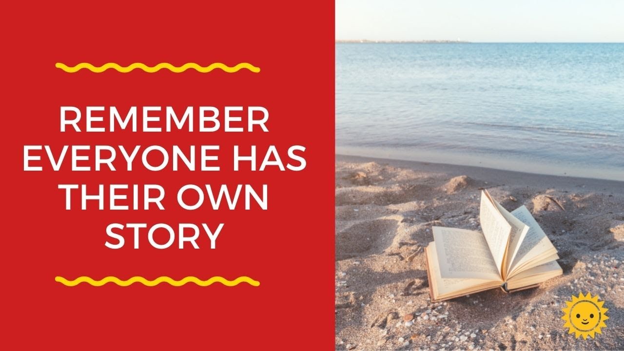 Why You Must Remember Everyone Has Their Own Story To Tell - YouTube