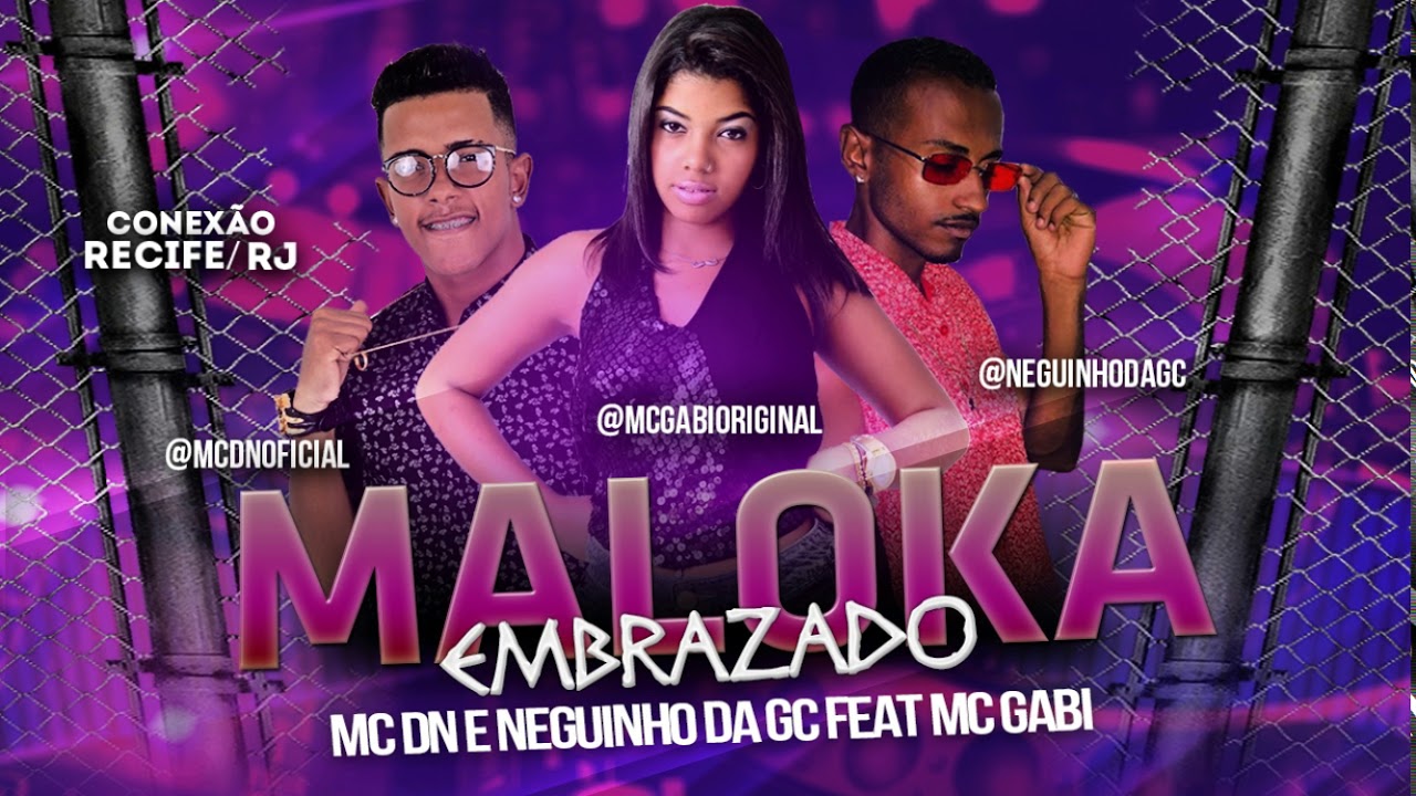 MC DN E NEGUINHO DA GC FEAT MC GABI - MALOKA EMBRAZADO - MÚSICA NOVA ...