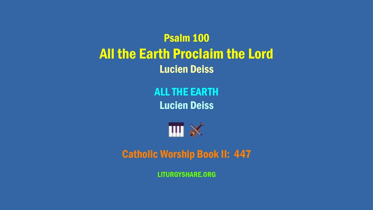 Psalm 100: All the Earth Proclaim the Lord [Deiss / ALL THE EARTH] CWB2 ...