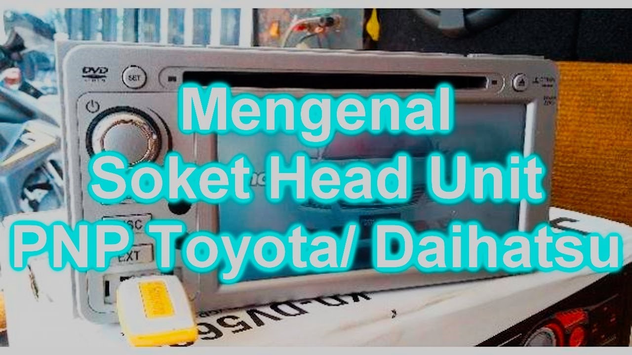 Mengenal Macam-macam Soket Head Unit Android Untuk Mobil Toyota ...