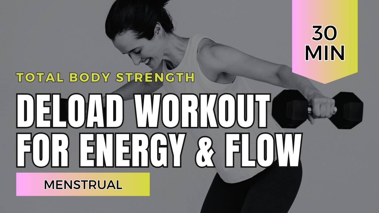 Menstrual: 30-Minute Total Body Deload Workout For Improved Energy ...