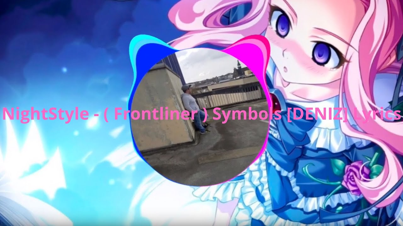 NightStyle - ( Frontliner ) Symbols [DENIZ] Lyrics - YouTube