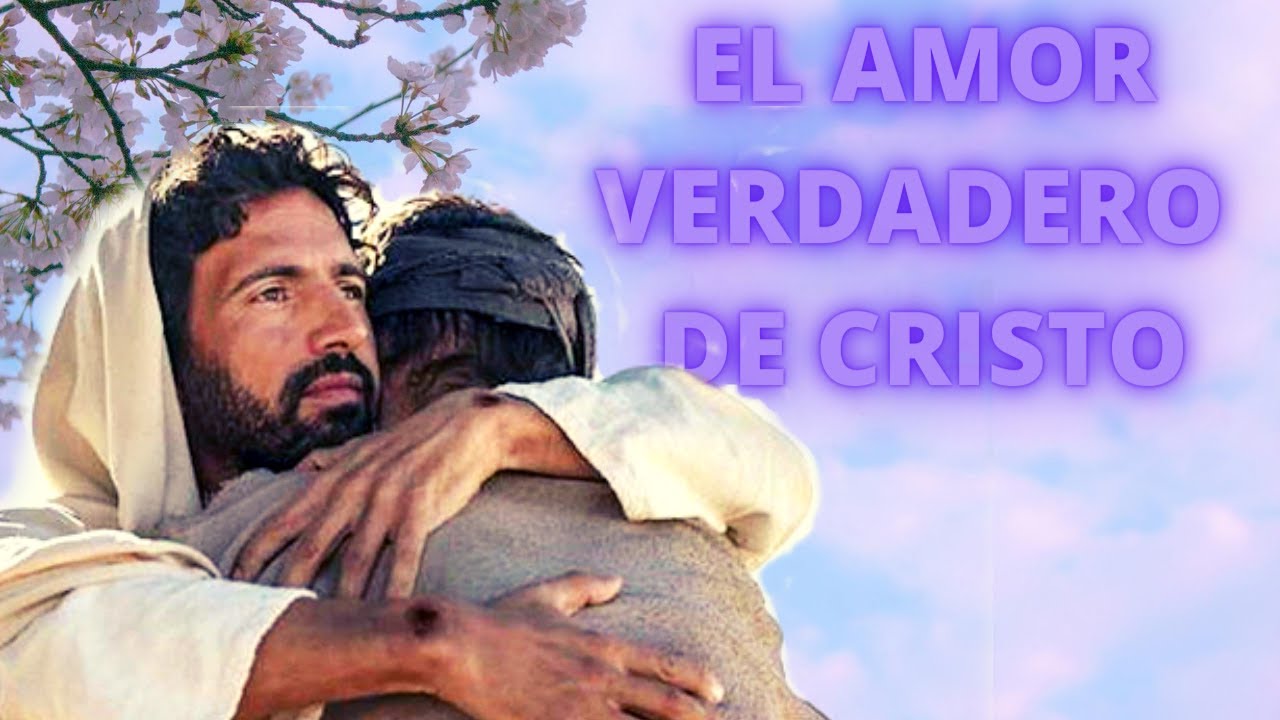 EL AMOR VERDADERO DE CRISTO - YouTube