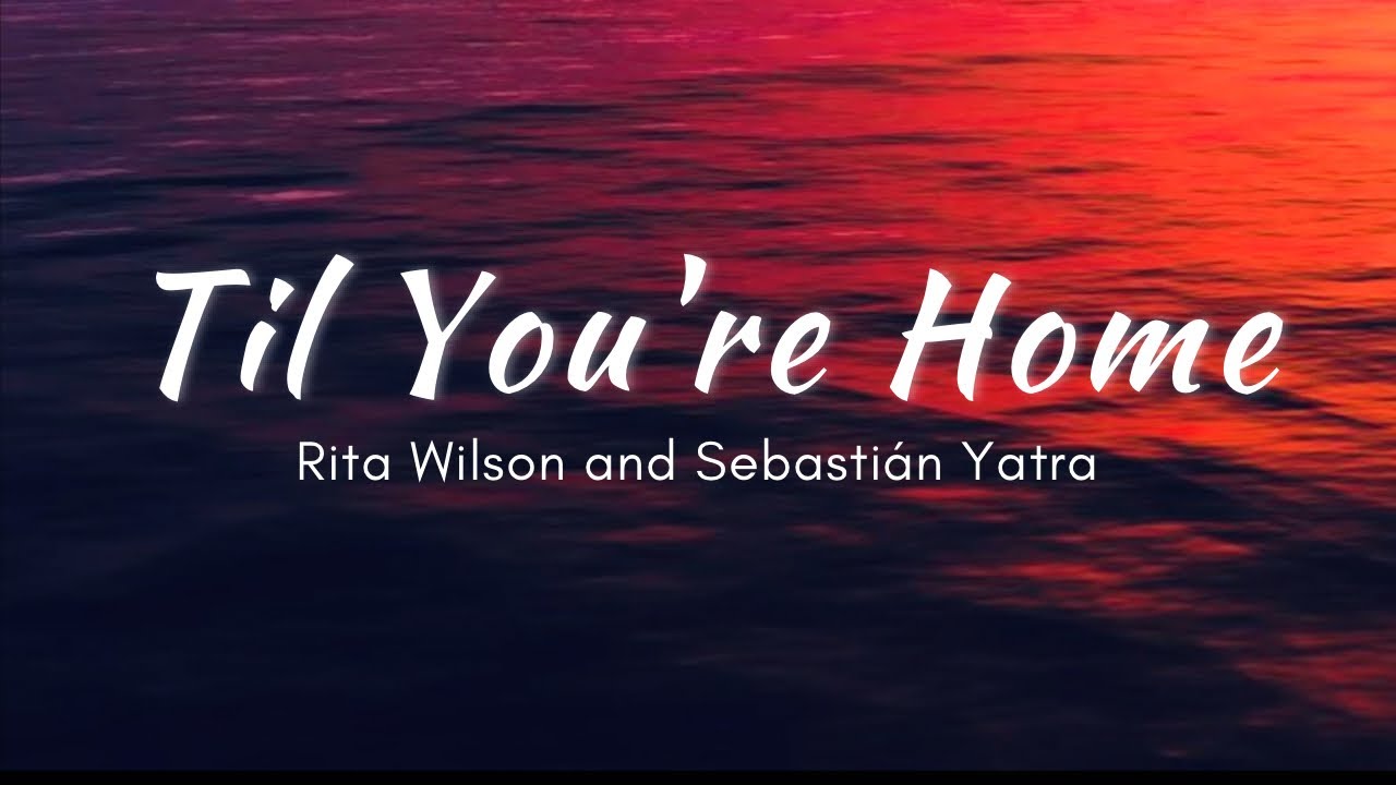Til You’re Home by Rita Wilson and Sebastián Yatra Lyrics - YouTube