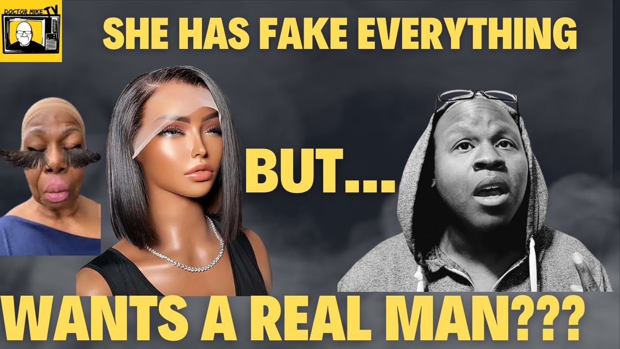 SHE HAS FAKE EVERYTHING... BUT WANTS A REAL MAN??? SMH - YouTube