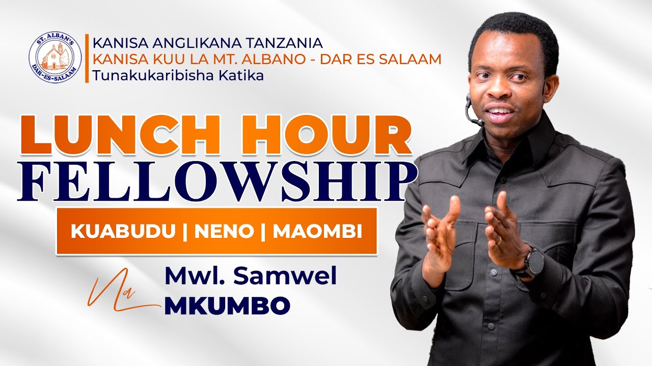 LUNCH HOUR FELLOWSHIP | Mwl. Samwel MKUMBO - 8 Mei, 2024 - YouTube