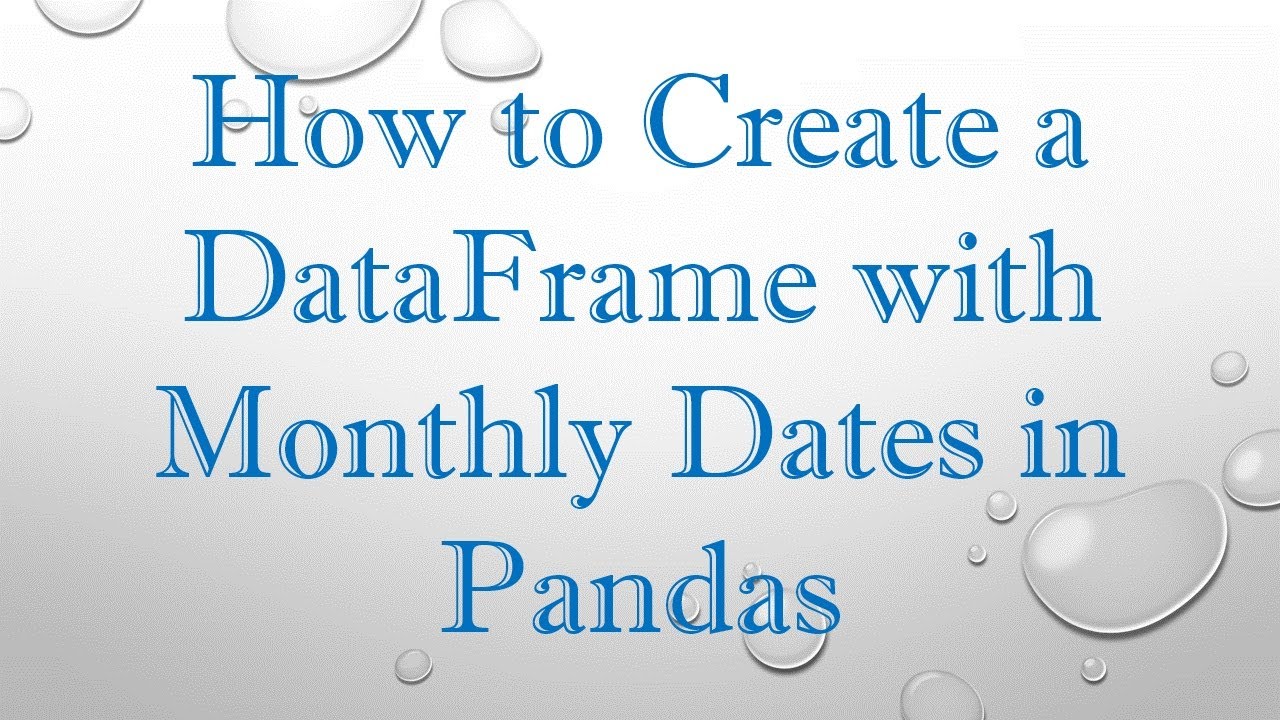 How To Create A Dataframe With Monthly Dates In Pandas Youtube