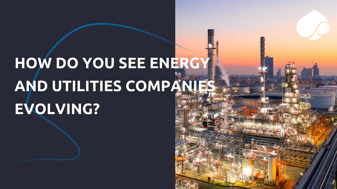 How Do You See Energy And Utilities Companies Evolving? - YouTube