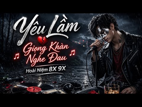 Yêu Lầm | Giọng Khàn Nghe Đau Xé Lòng | Nhạc Buồn 8X 9X | F47 Music