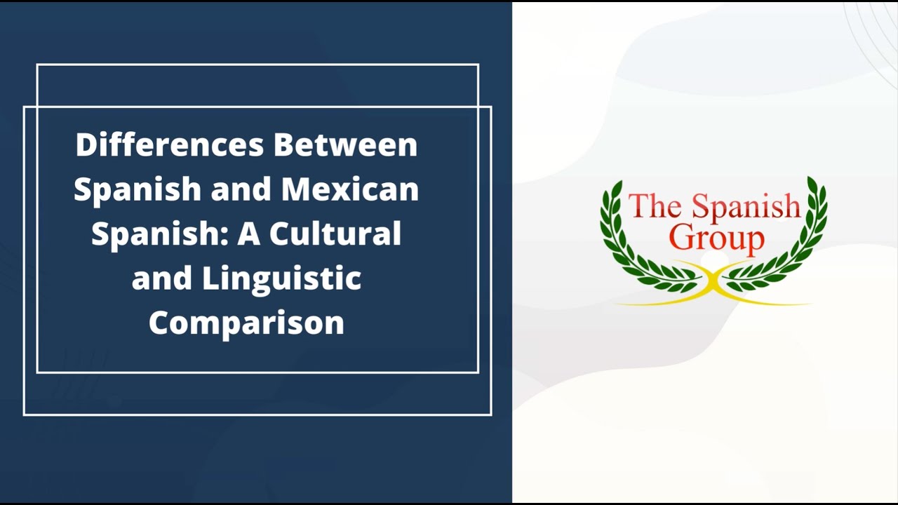 Differences Between Spanish and Mexican Spanish: A Cultural and ...