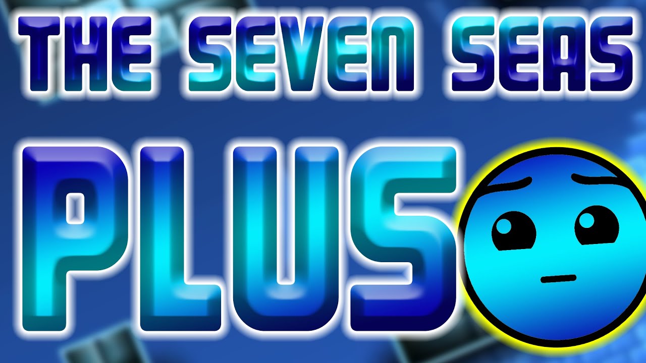 Geometry Dash - The Seven Seas Plus by Lilbin - YouTube