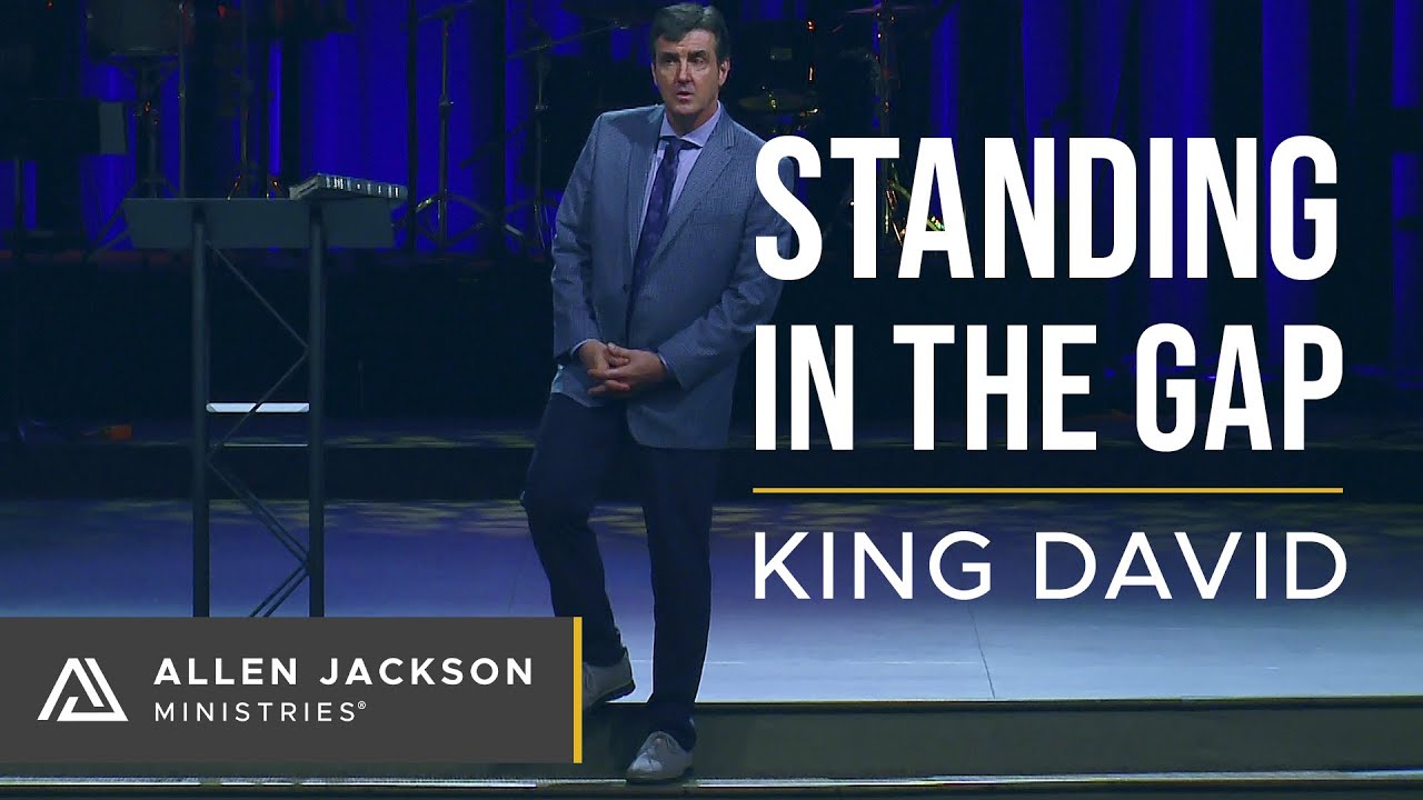 Standing in the Gap, Part 1: King David | Allen Jackson Ministries ...