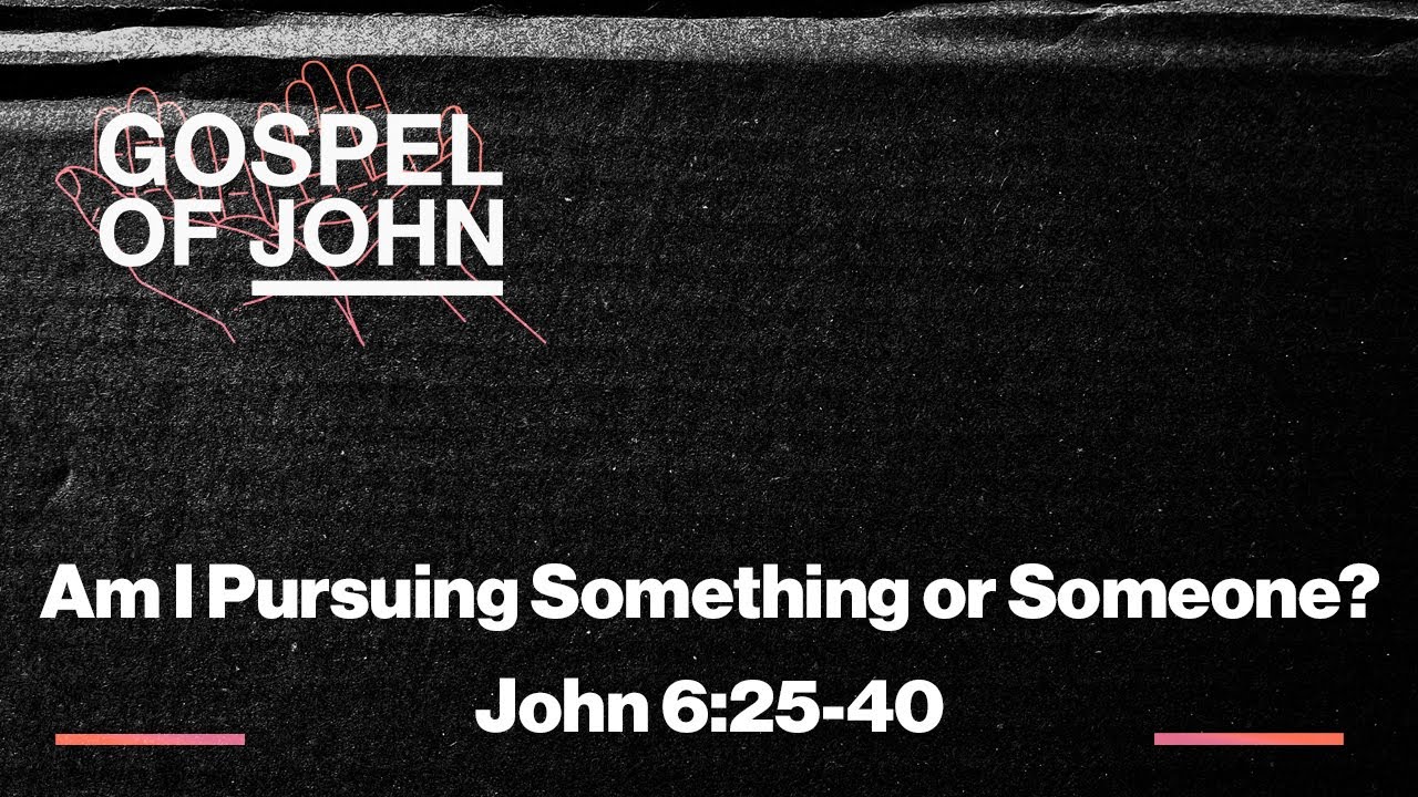 The Gospel of John | Am I Pursuing Something or Someone? - YouTube