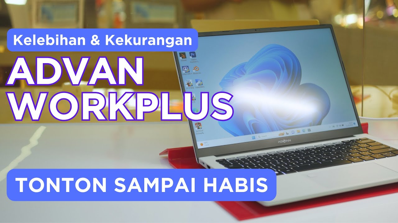 Tonton ini sebelum beli ADVAN WORKPLUS - Kelebihan & Kekurangan - YouTube