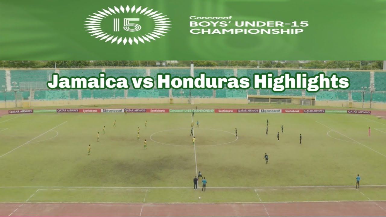 Jamaica 4 - 1 Honduras | Concacaf U15 Tournament | Jamaica Advances to ...