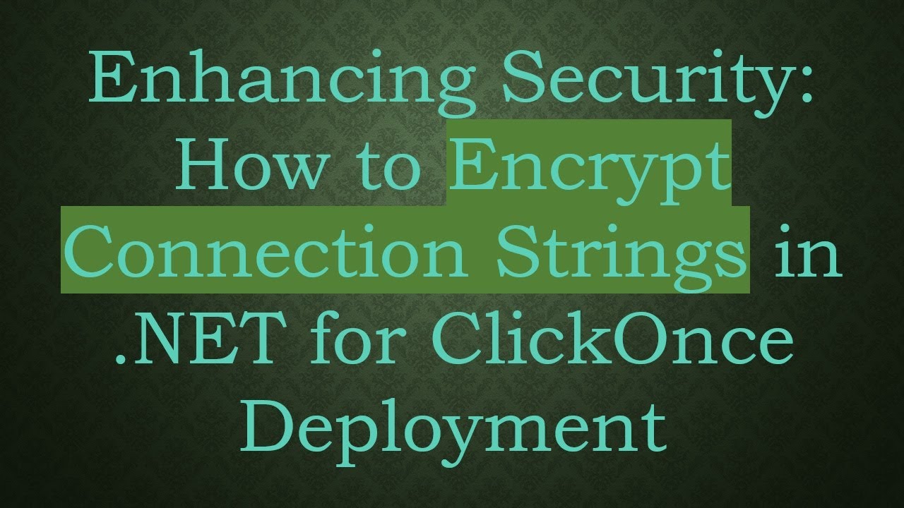 Enhancing Security How To Encrypt Connection Strings In Net For 9686