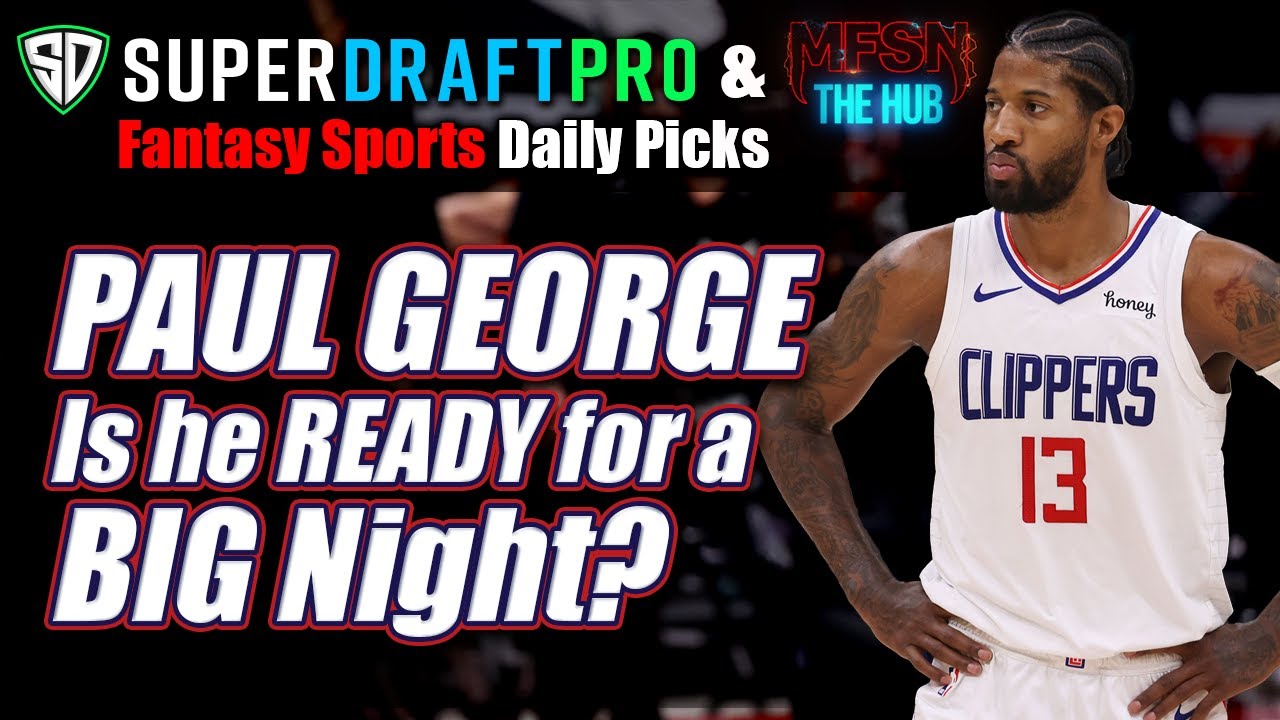 Paul George is he READY for a big Night? Fantasy Sports Daily Picks ...