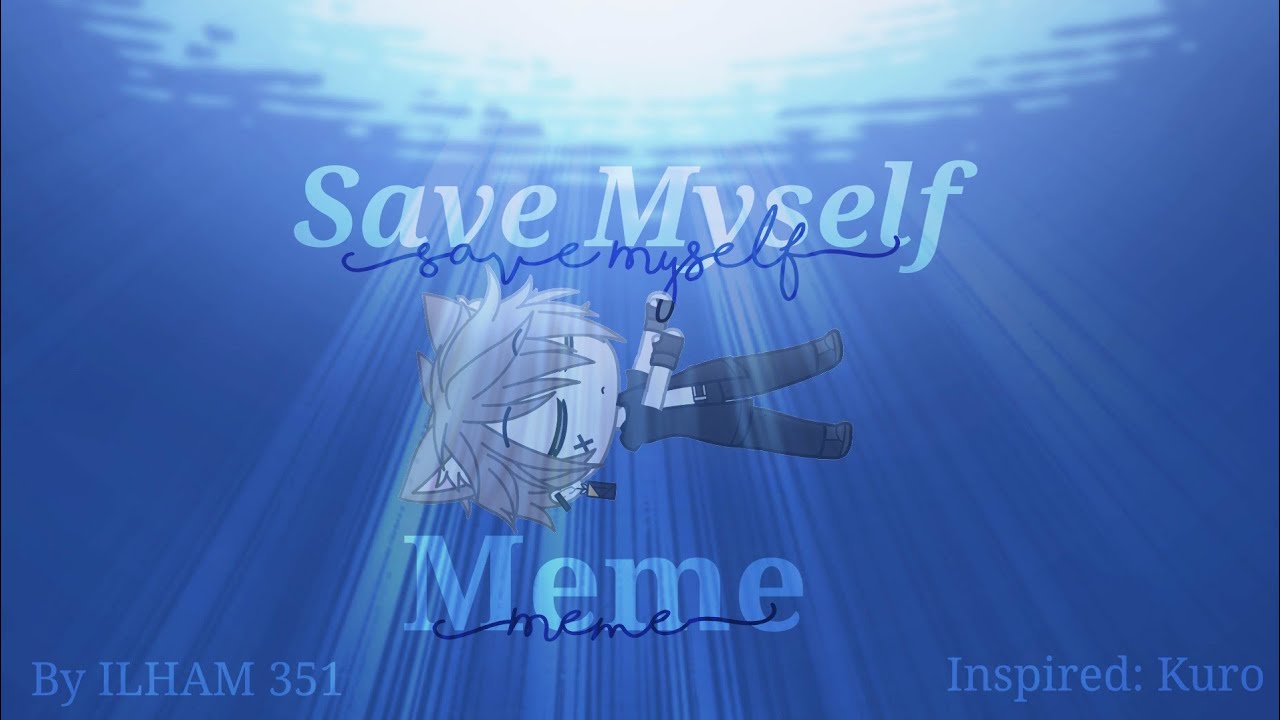 save myself meme // gacha club // by ilham 351 - YouTube