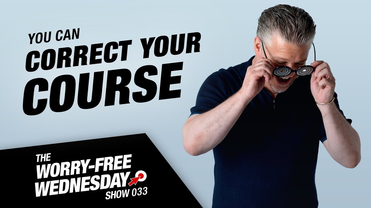Correct Your Course - Worry Free Wednesday Show 033 - YouTube