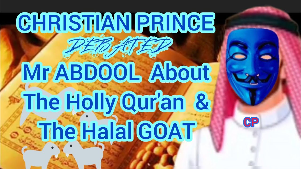 Christian Prince Debated Mr ABDOOL About The Holly Qur'an & The HALAL GOAT |Educational Purposes ...