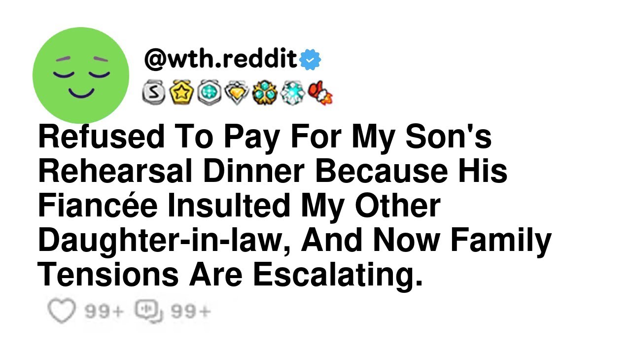 Refused To Pay For My Son's Rehearsal Dinner Because His Fiancée ...