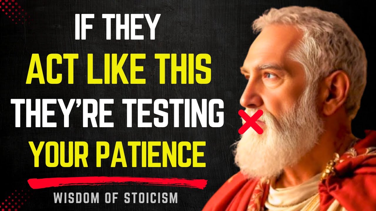 If They Act Like THIS, They’re Testing Your Patience ! | Stoic ...