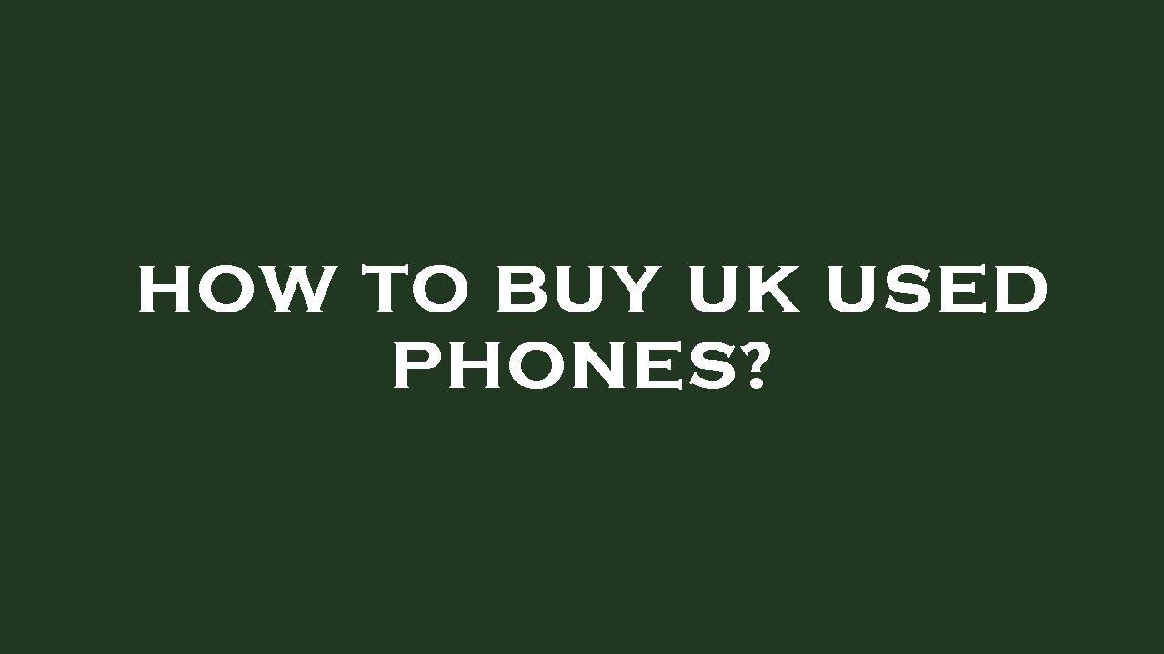 How to buy uk used phones? - YouTube
