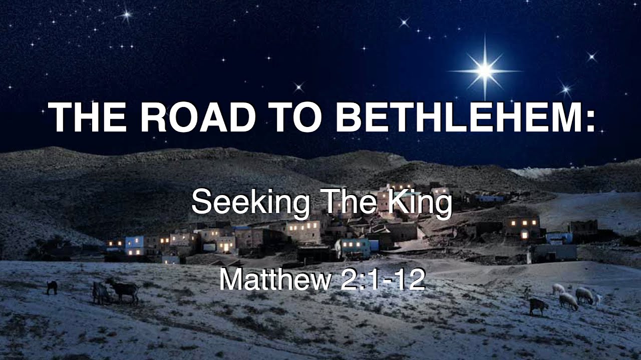 The Road to Bethlehem: Seeking the King. - YouTube