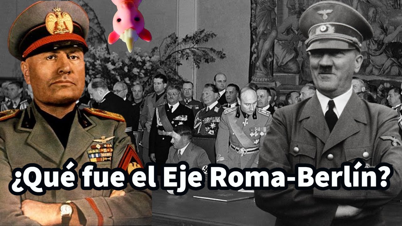 ¿Qué fue el EJE Roma-Berlín? PRELUDIO de la SEGUNDA GUERRA MUNDIAL # ...