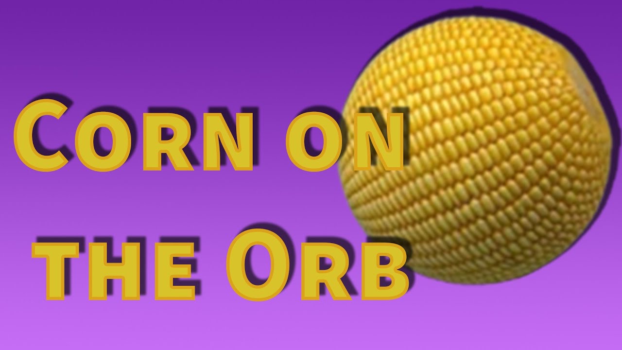 𝐂𝐨𝐫𝐧 𝐨𝐧 𝐭𝐡𝐞 𝐎𝐫𝐛 - YouTube