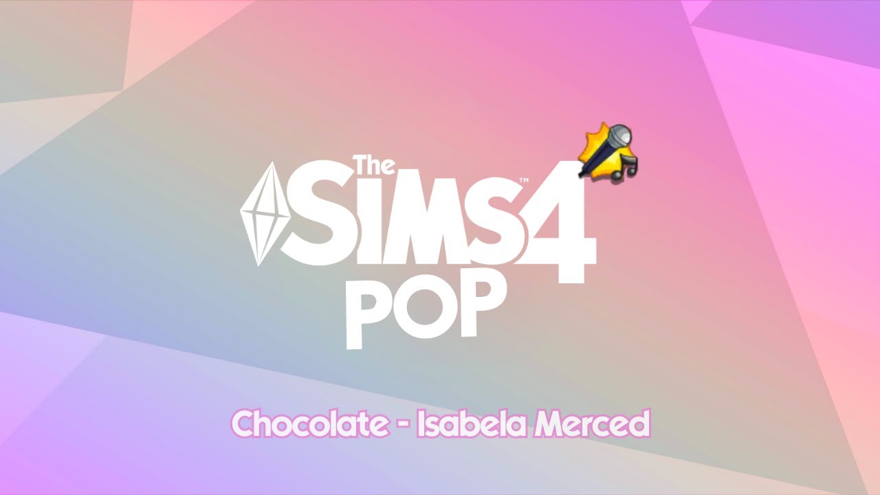 The Sims 4 Pop Music Chocolate - Isabela Merced - YouTube