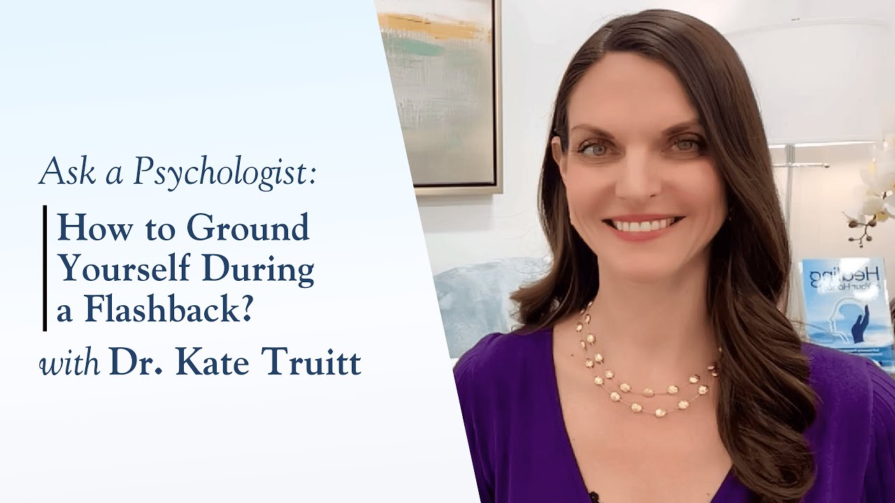 How to Ground Yourself During a Flashback? | Ask a Psychologist with Dr ...