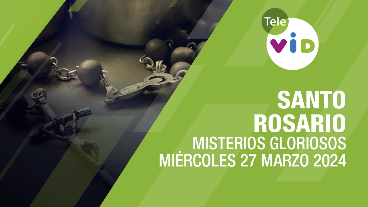 Santo Rosario De Hoy Miércoles 27 Marzo De 2024 📿 Misterios Gloriosos