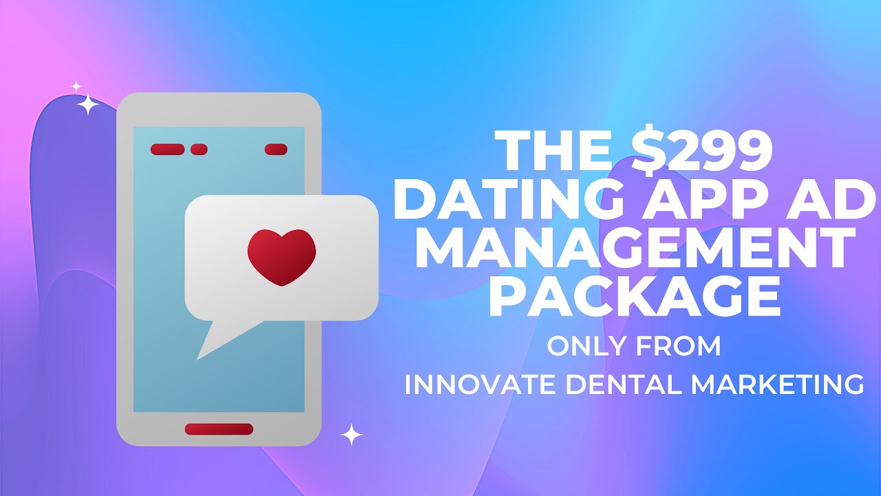 The $299 Dating App Ad Management Package from Innovate Dental ...