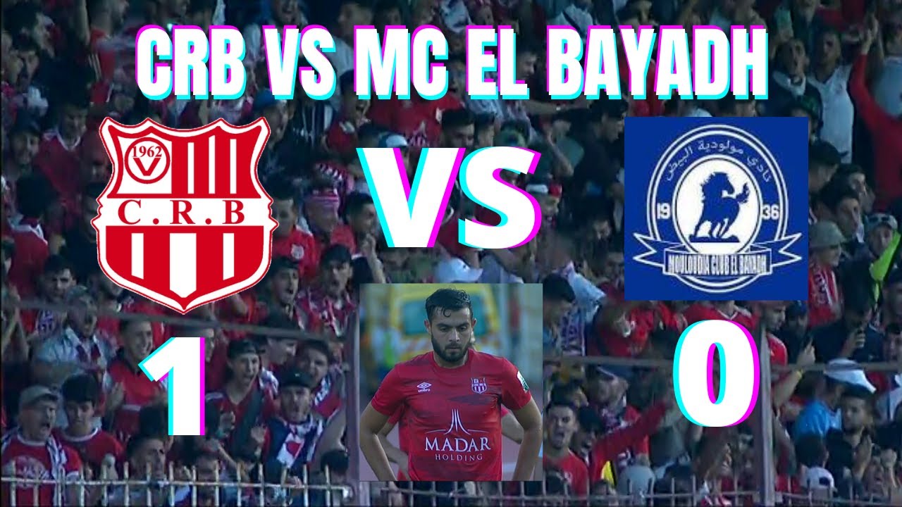CRB VS MC EL BAYADH, RÉSUMÉ DES MEILLEURS MOMENTS DU MATCH. - YouTube