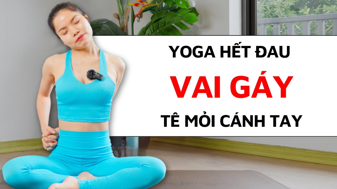 Yoga Chữa đau Cổ Vai Gáy tê mỏi cánh tay (mọi trình độ) | Hoàng Uyên Yoga - YouTube